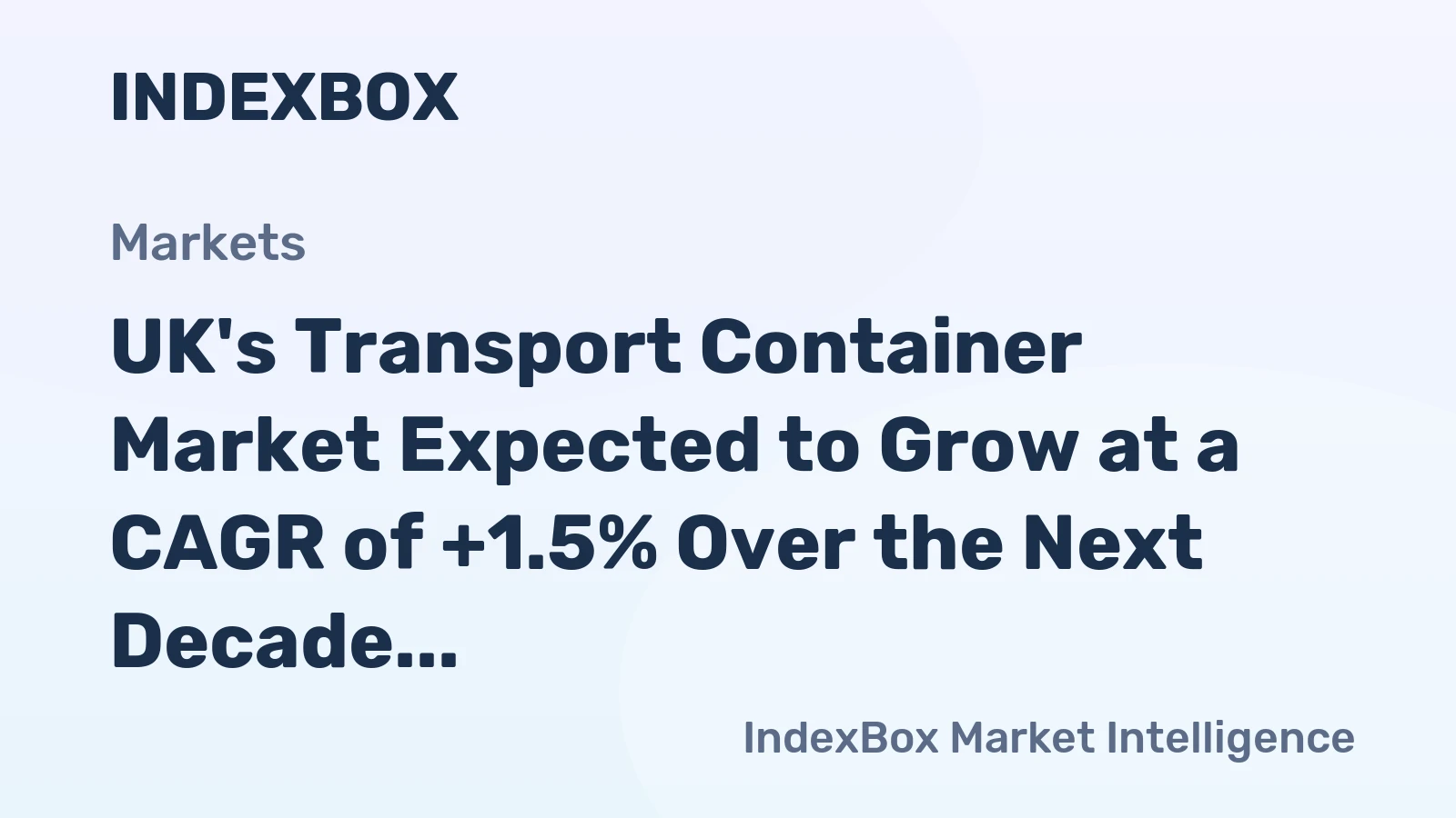 UK's Transport Container Market Expected to Grow at a CAGR of +1.5% Over the Next Decade, Reaching $25M by 2035