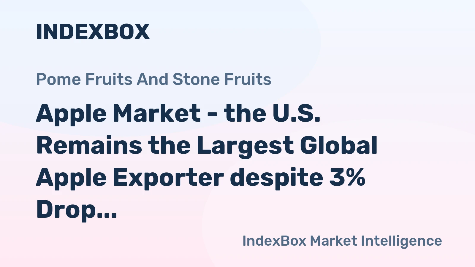 Apple Market - the U.S. Remains the Largest Global Apple Exporter despite 3% Drop