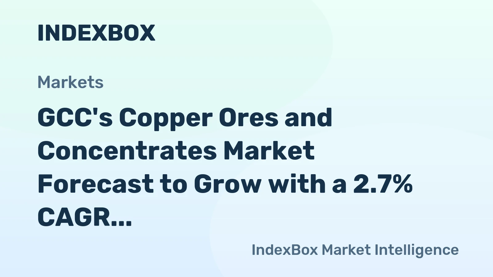 GCC's Copper Ores and Concentrates Market Forecast to Grow with a 2.7% CAGR in Value