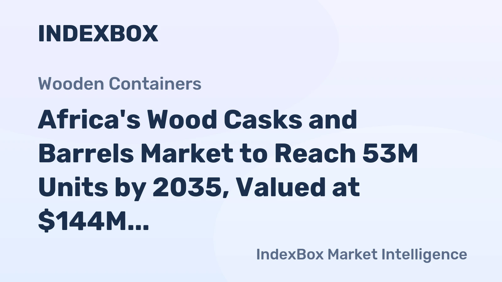 Africa's Wood Casks and Barrels Market to Reach 53M Units by 2035, Valued at $144M