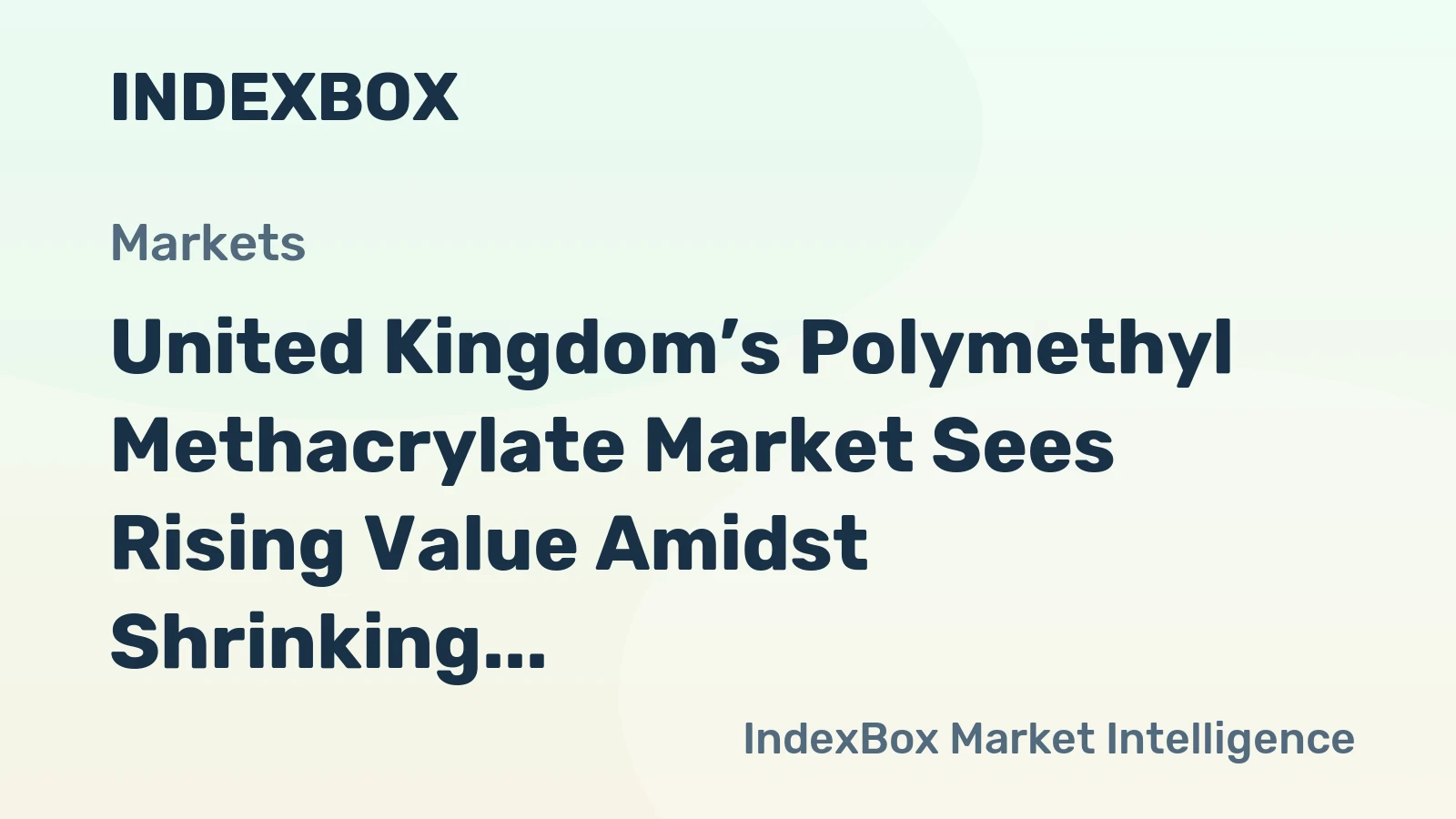 United Kingdom’s Polymethyl Methacrylate Market Sees Rising Value Amidst Shrinking Volume