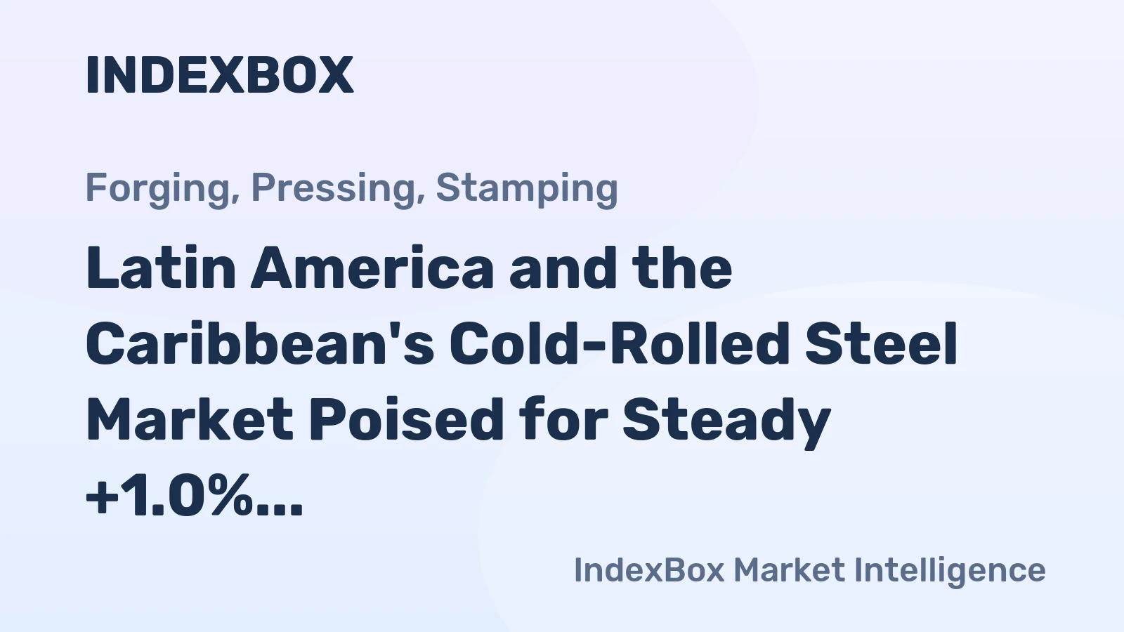 Latin America and the Caribbean's Cold-Rolled Steel Market Poised for Steady +1.0% Volume CAGR Growth