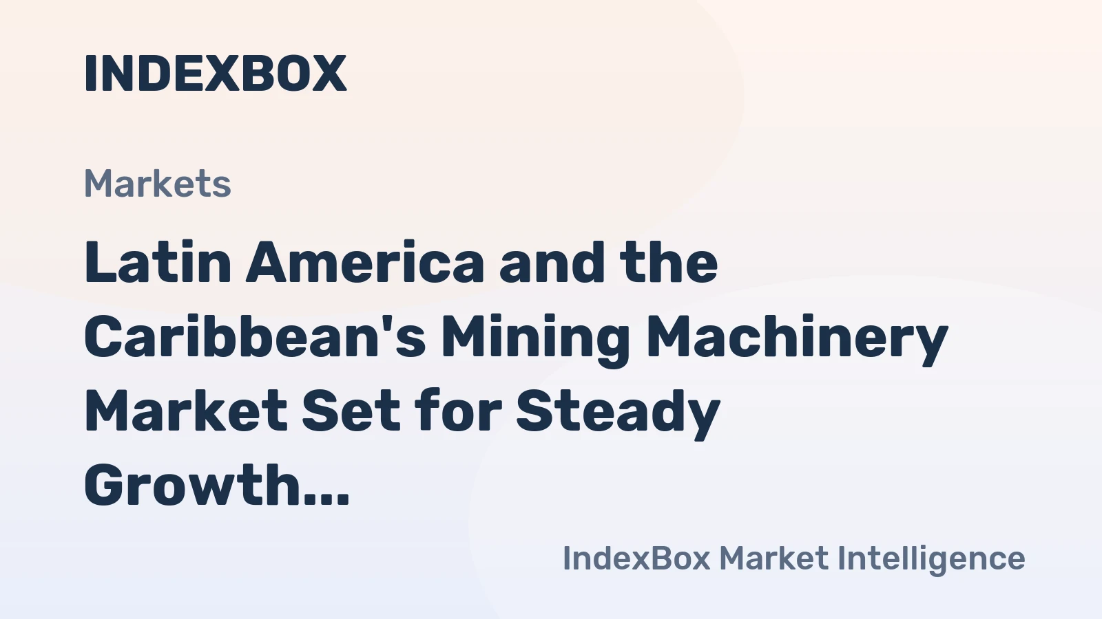 Latin America and the Caribbean's Mining Machinery Market Set for Steady Growth with a +1.3% Volume CAGR