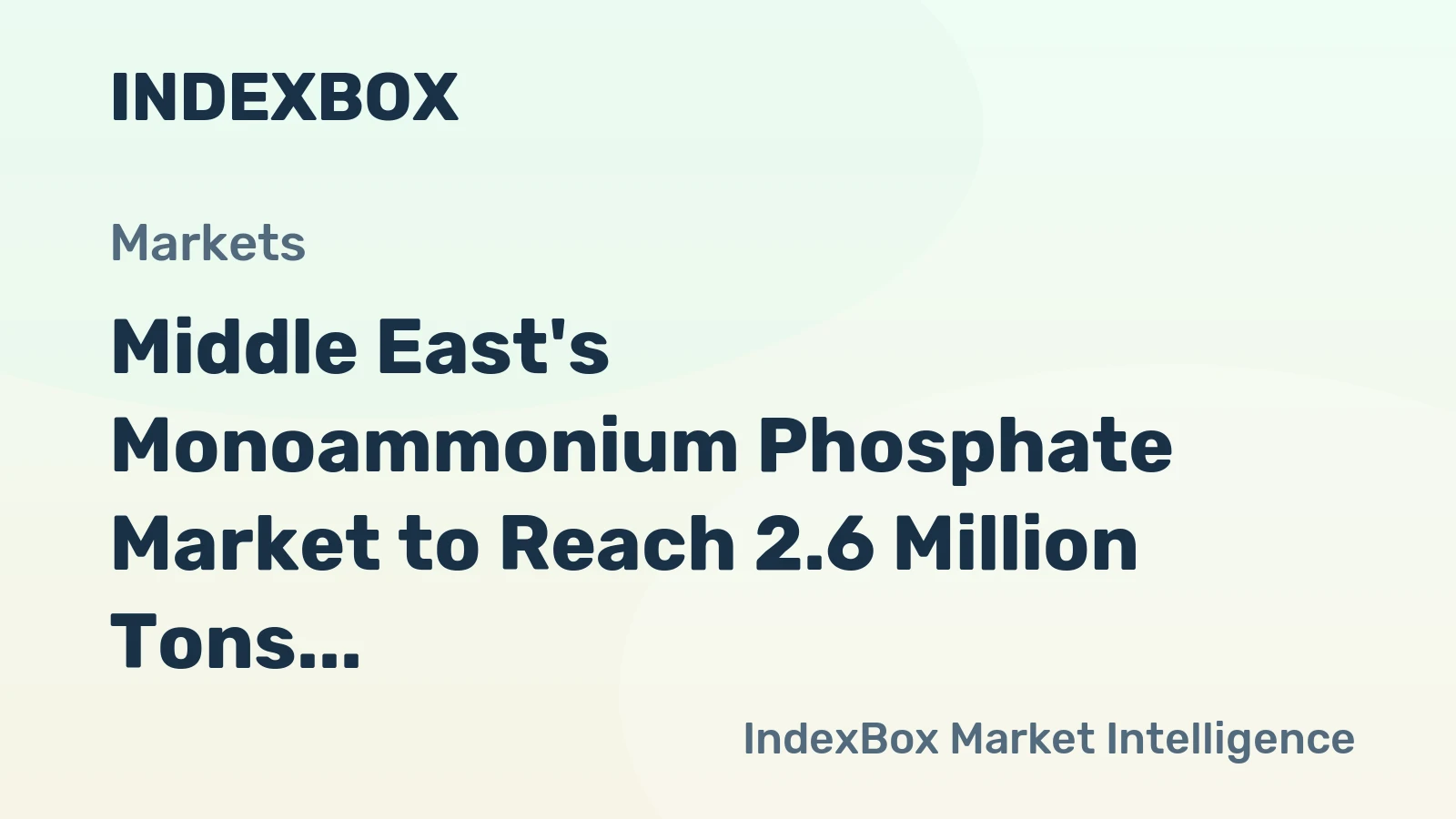 Middle East's Monoammonium Phosphate Market to Reach 2.6 Million Tons in Volume and $1.9 Billion in Value