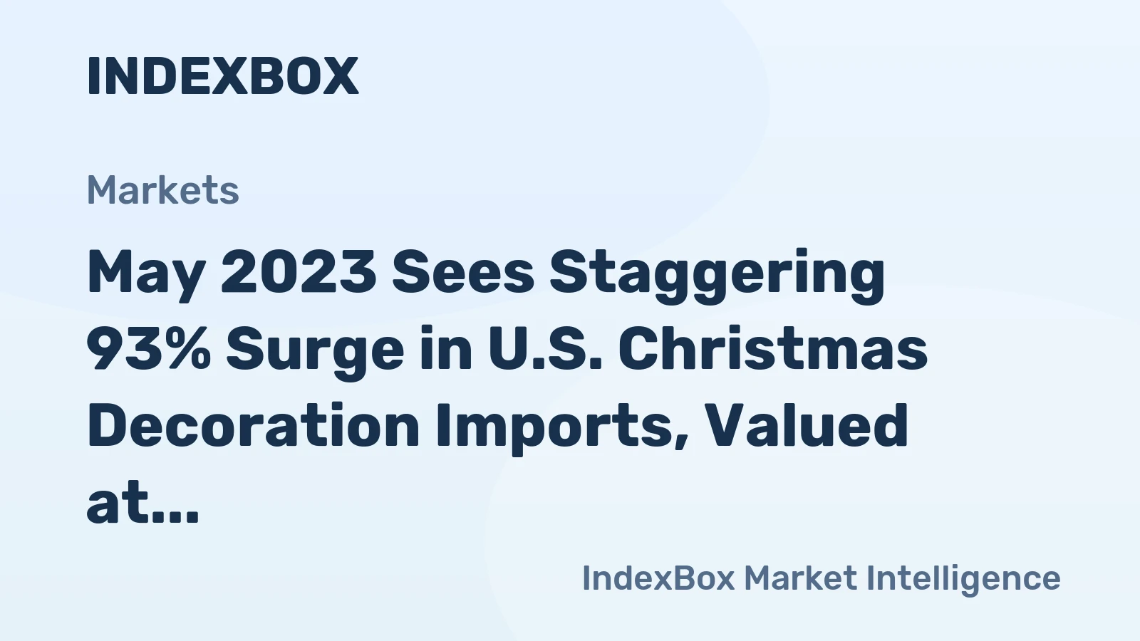 May 2023 Sees Staggering 93% Surge in U.S. Christmas Decoration Imports, Valued at $97M