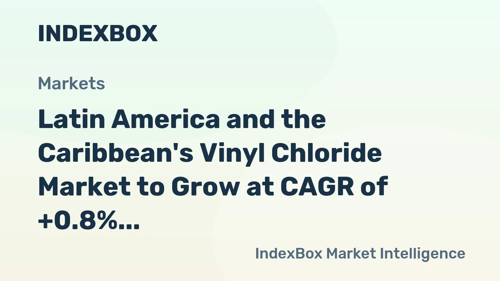 Latin America and the Caribbean's Vinyl Chloride Market to Grow at CAGR of +0.8% Over Next Decade