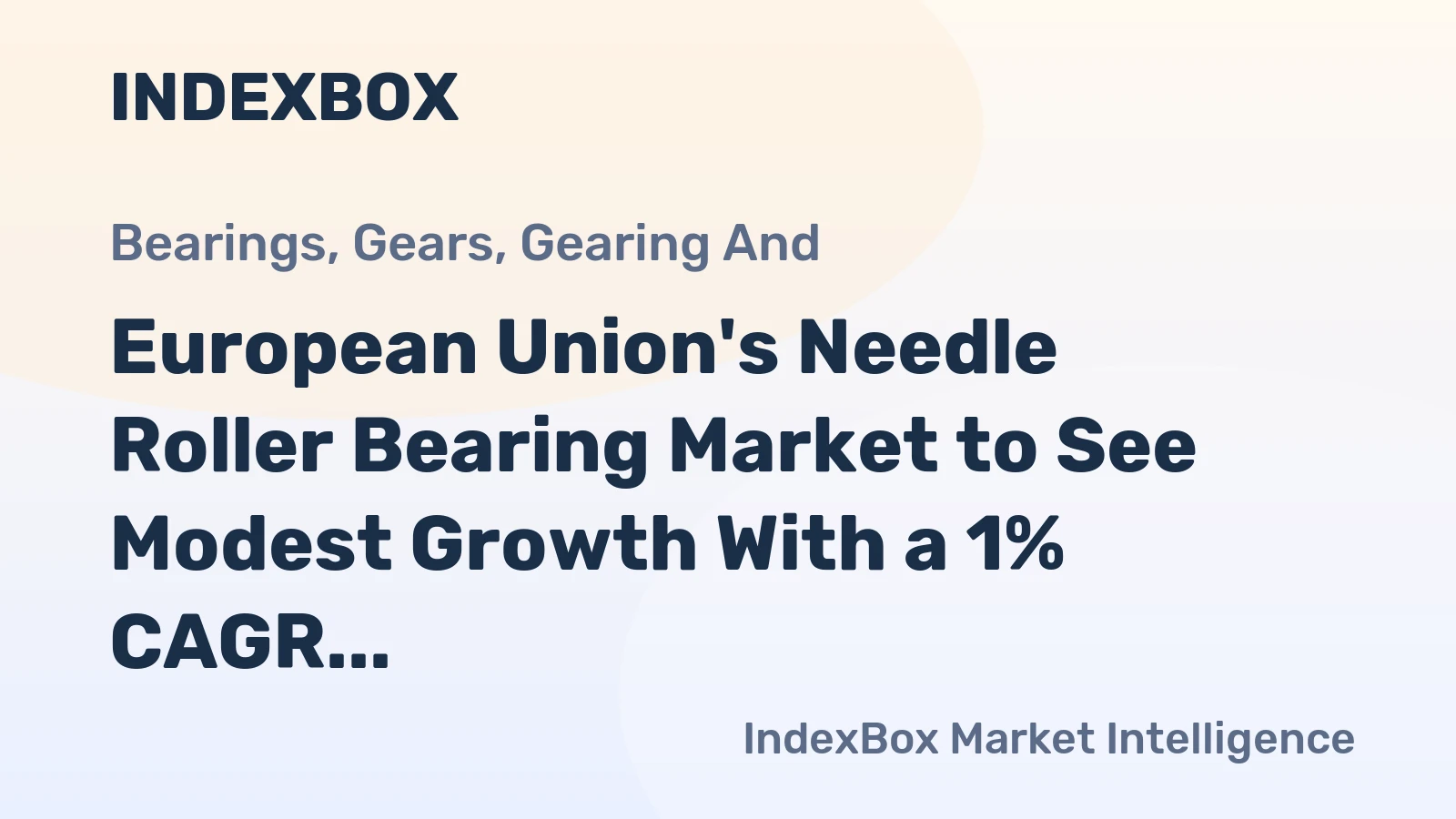 European Union's Needle Roller Bearing Market to See Modest Growth With a 1% CAGR in Value Through 2035