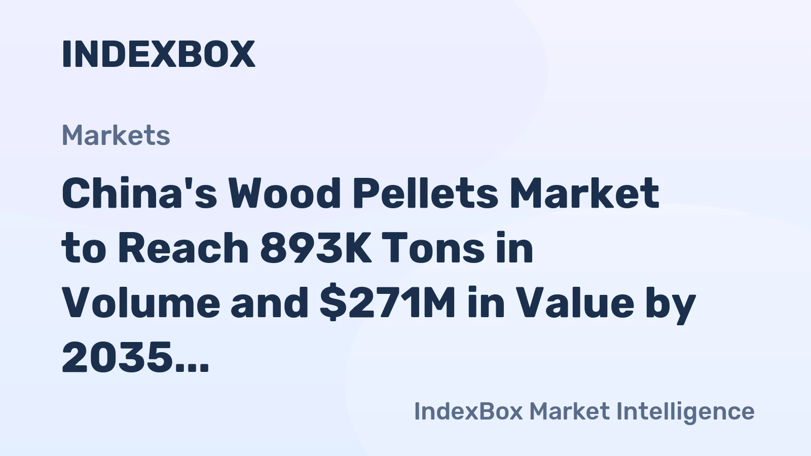 China's Wood Pellets Market to Reach 893K Tons in Volume and $271M in Value by 2035