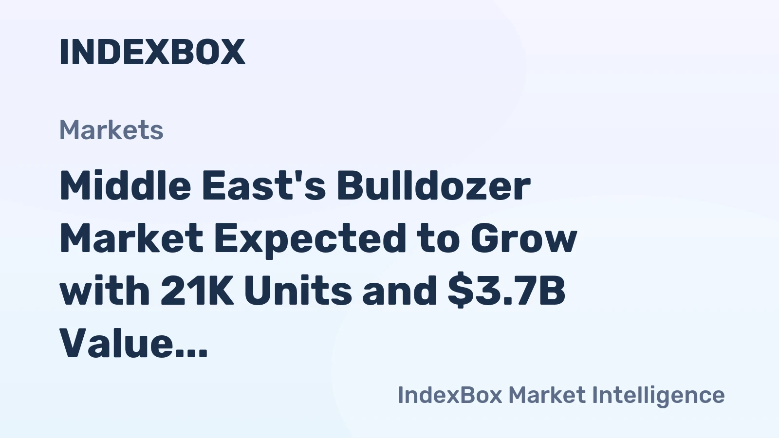 Middle East's Bulldozer Market Expected to Grow with 21K Units and $3.7B Value by 2035
