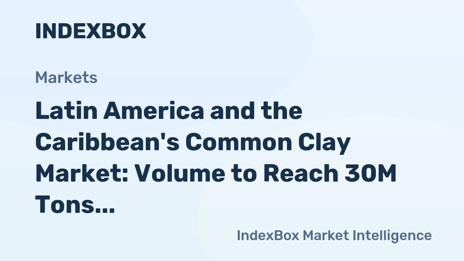 Latin America and the Caribbean's Common Clay Market: Volume to Reach 30M Tons and Value to Hit $9.7B by 2035