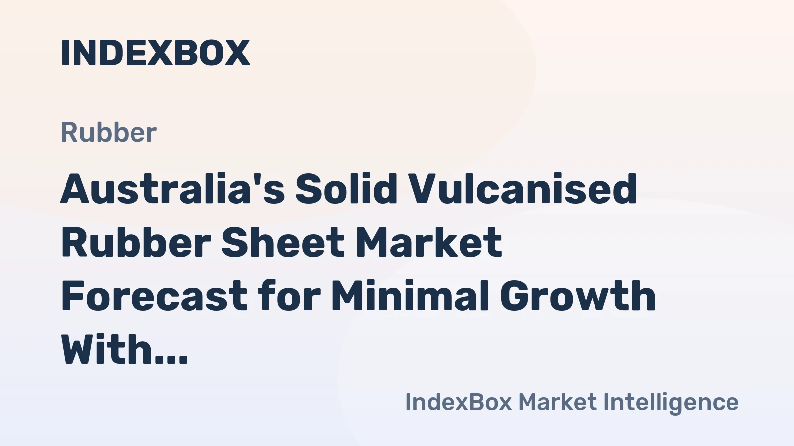 Australia's Solid Vulcanised Rubber Sheet Market Forecast for Minimal Growth With a +0.2% Value CAGR