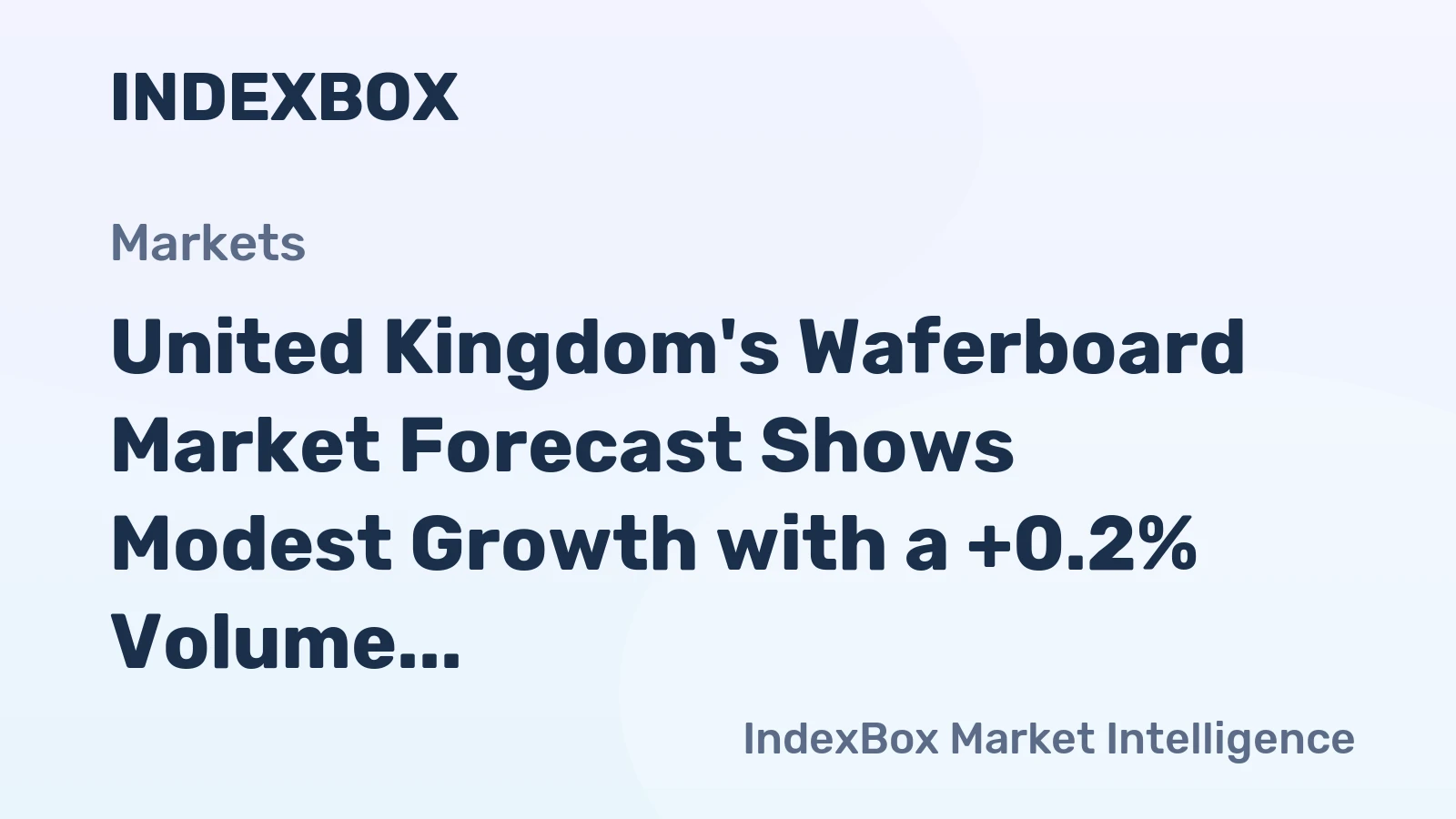 United Kingdom's Waferboard Market Forecast Shows Modest Growth with a +0.2% Volume CAGR