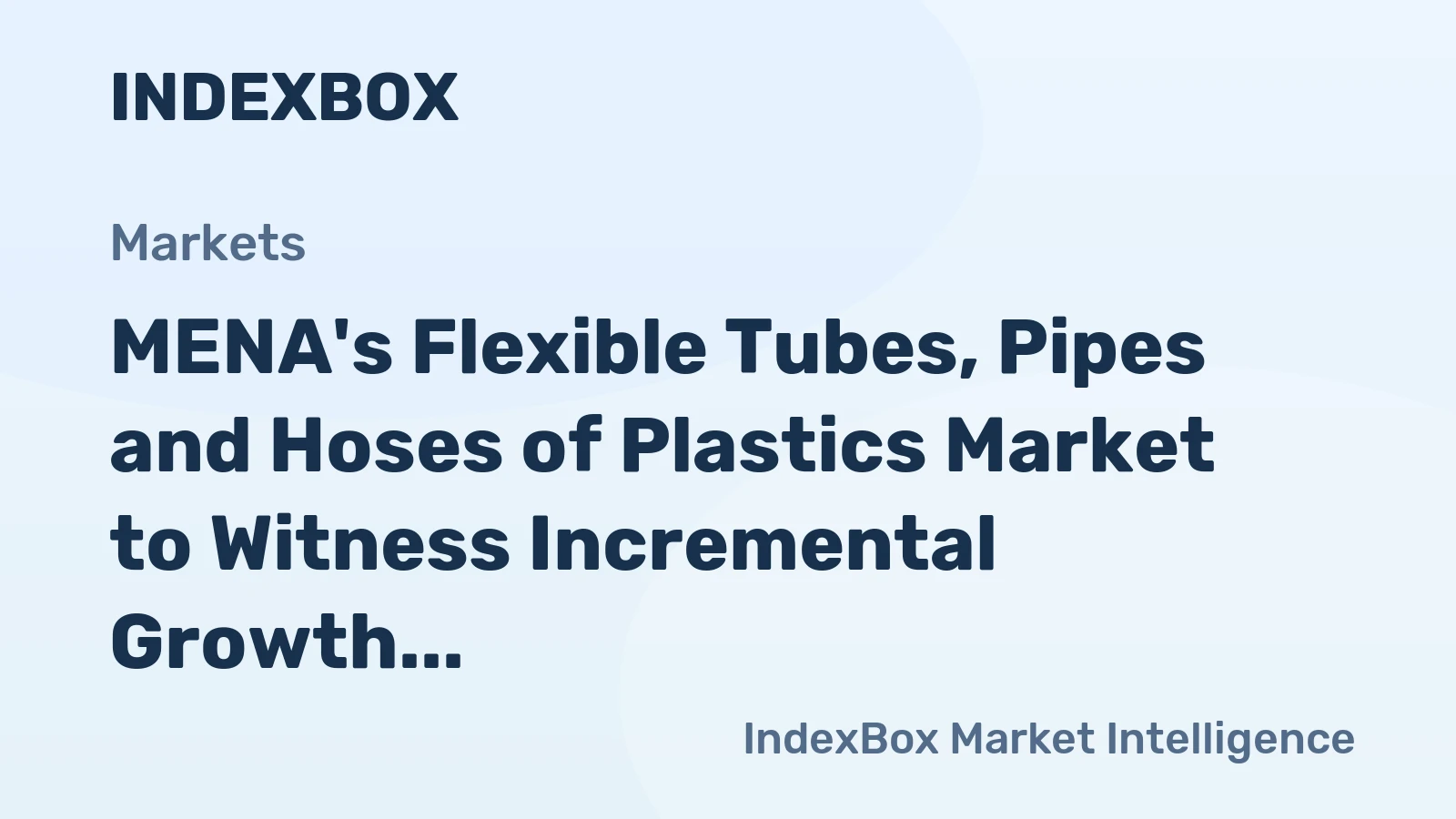 MENA's Flexible Tubes, Pipes and Hoses of Plastics Market to Witness Incremental Growth with CAGR of +0.6%