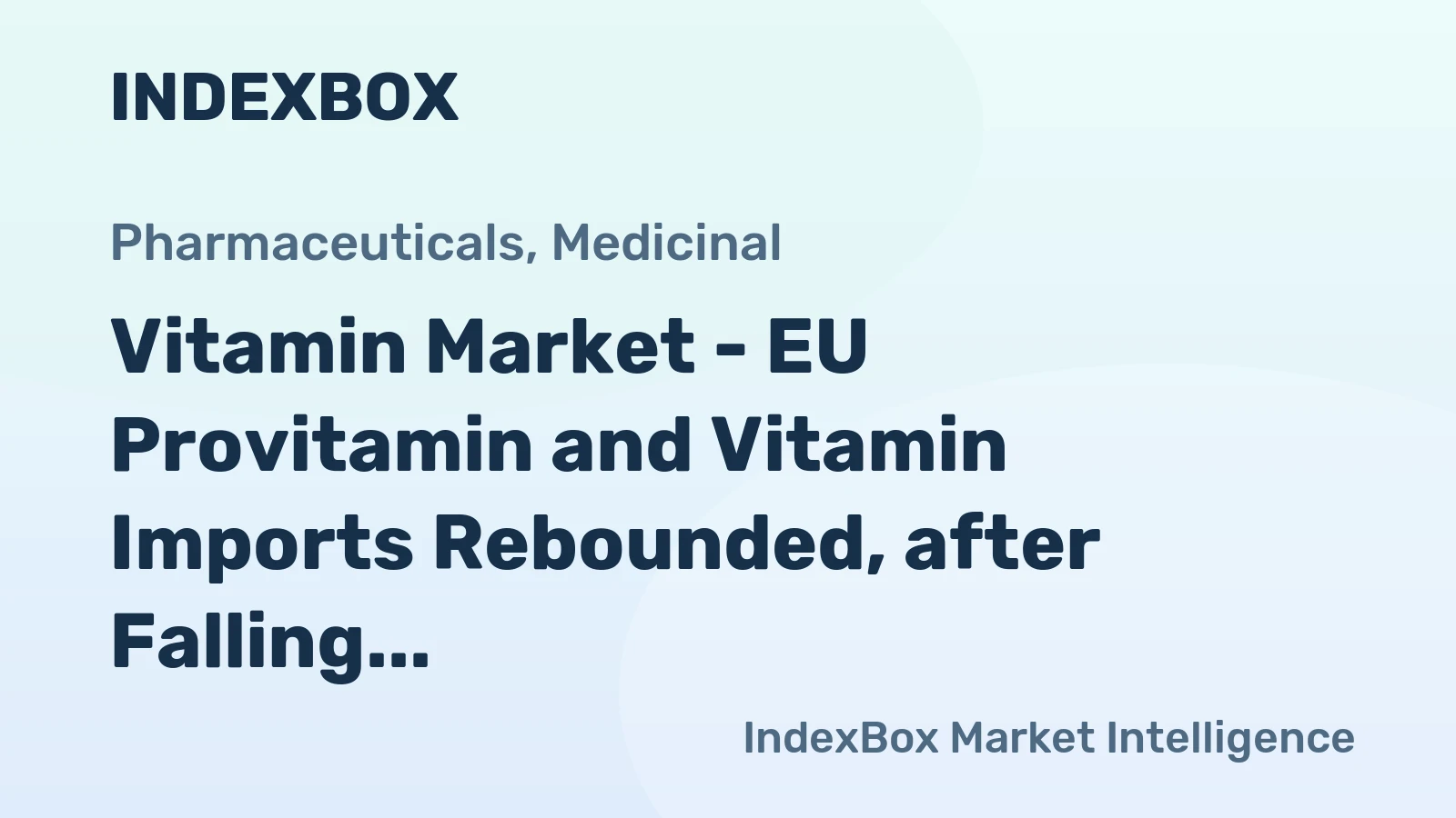 Vitamin Market - EU Provitamin and Vitamin Imports Rebounded, after Falling for the Previous Four Years