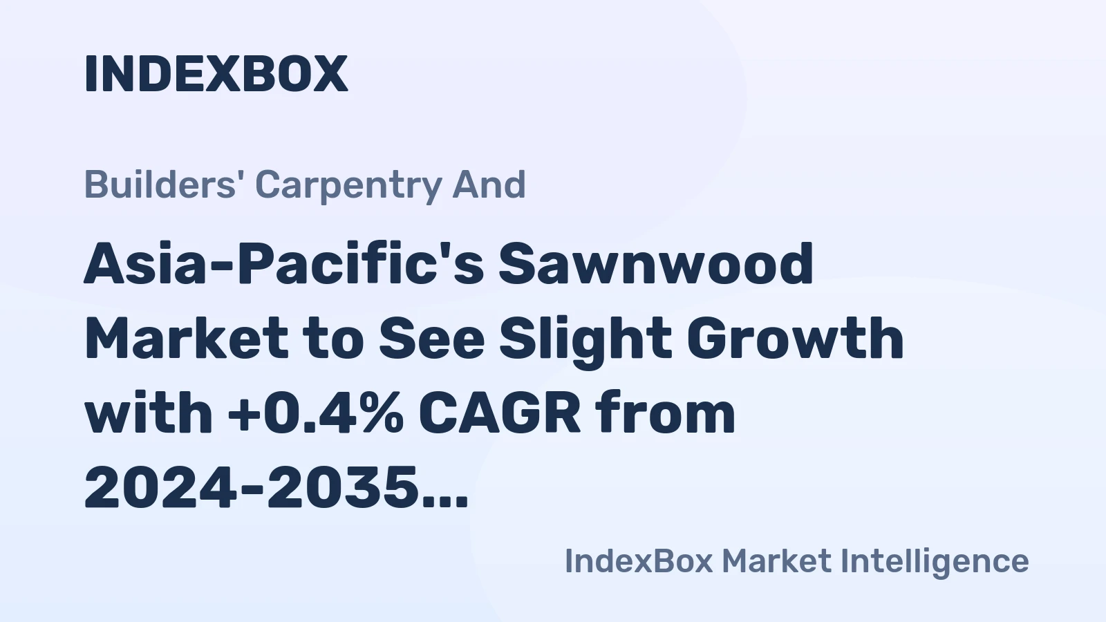 Asia-Pacific's Sawnwood Market to See Slight Growth with +0.4% CAGR from 2024-2035