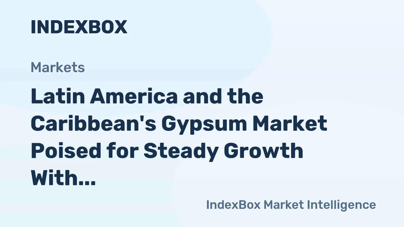 Latin America and the Caribbean's Gypsum Market Poised for Steady Growth With a 2.7% CAGR Through 2035