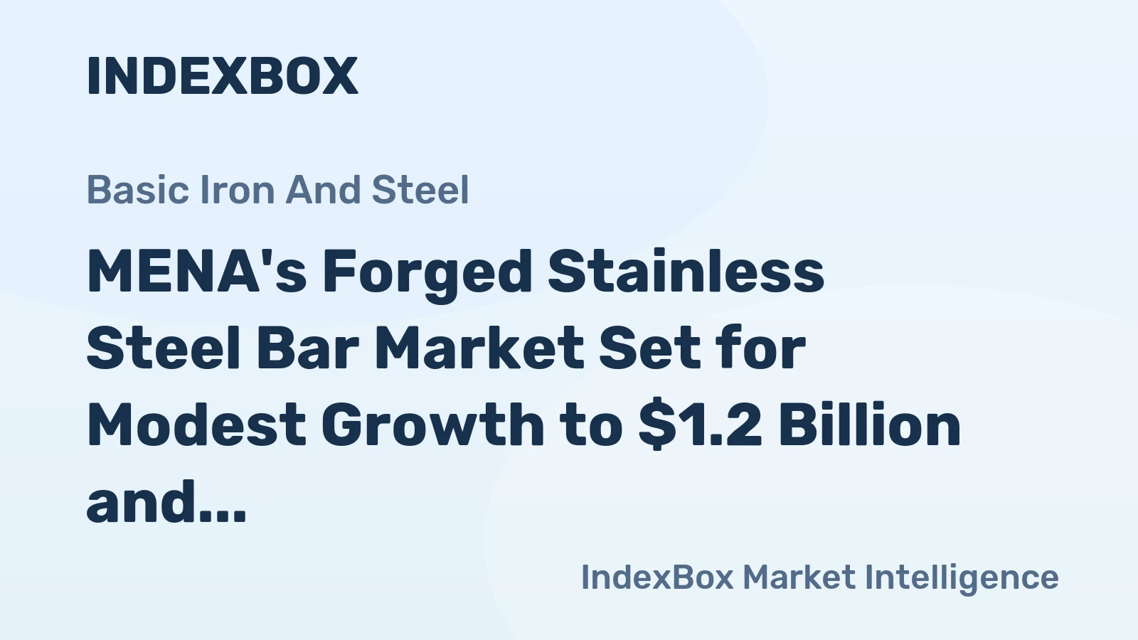 MENA's Forged Stainless Steel Bar Market Set for Modest Growth to $1.2 Billion and 337K Tons
