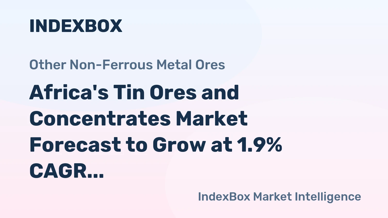 Africa's Tin Ores and Concentrates Market Forecast to Grow at 1.9% CAGR Through 2035