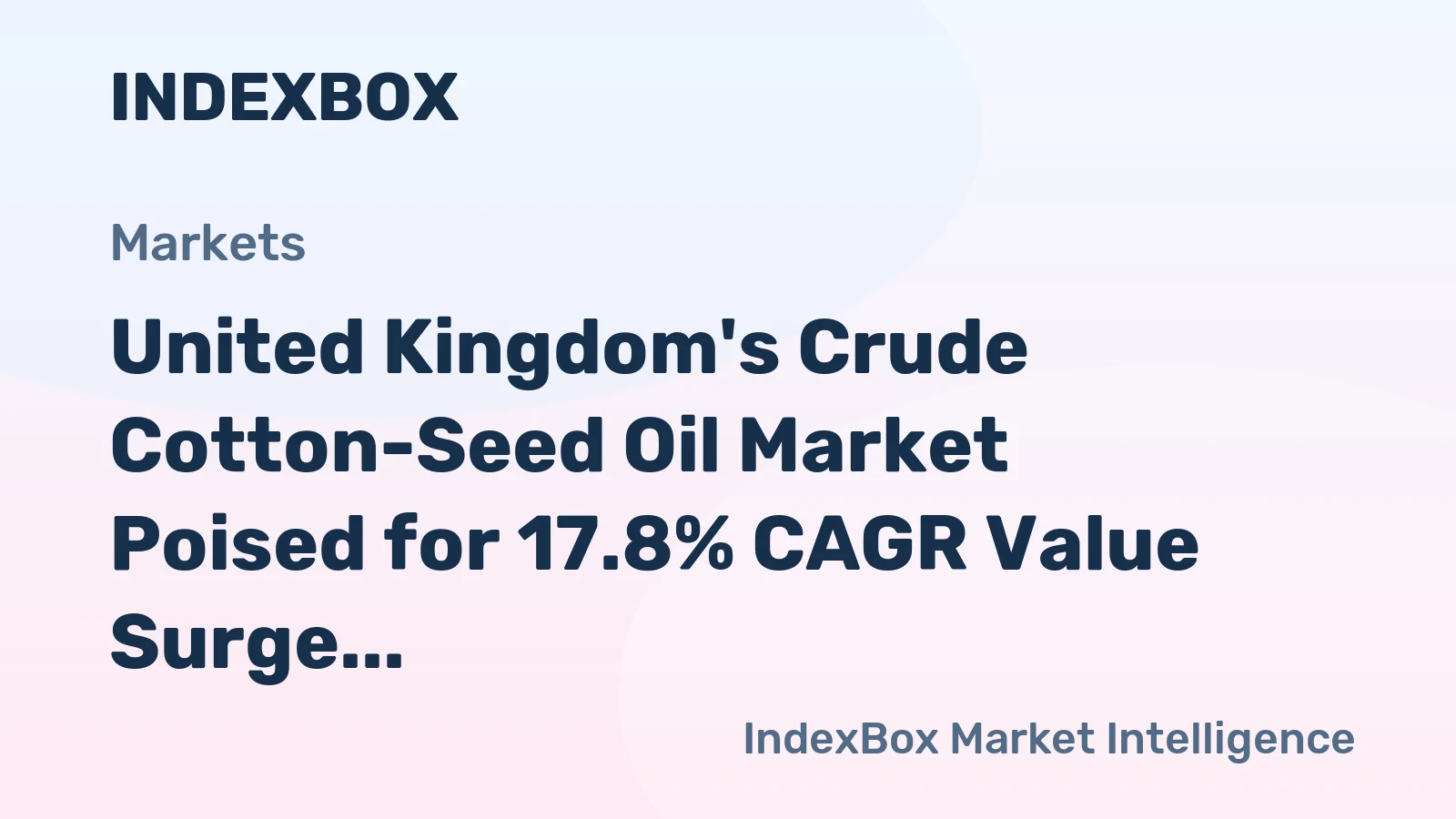United Kingdom's Crude Cotton-Seed Oil Market Poised for 17.8% CAGR Value Surge