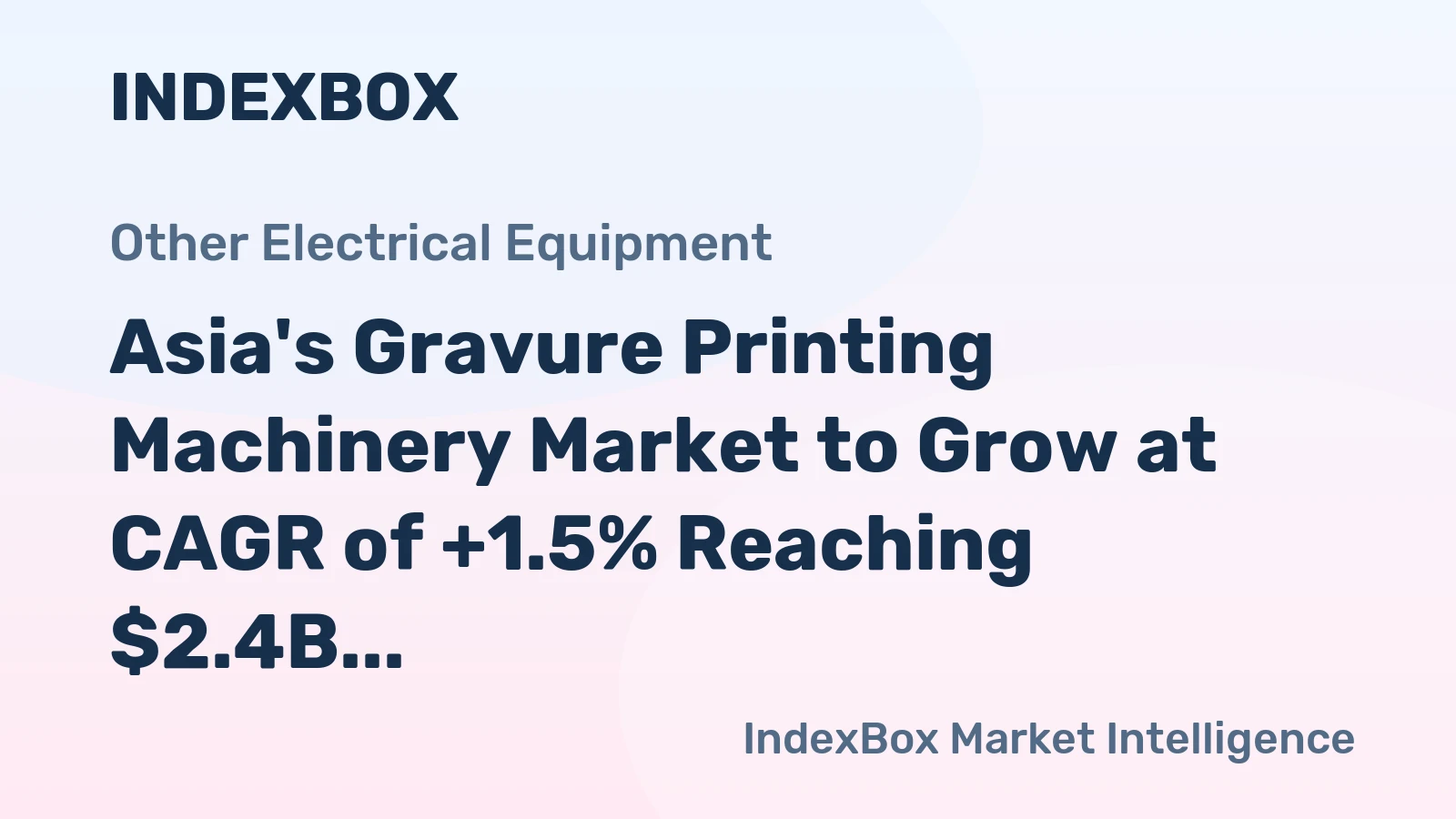 Asia's Gravure Printing Machinery Market to Grow at CAGR of +1.5% Reaching $2.4B by 2035