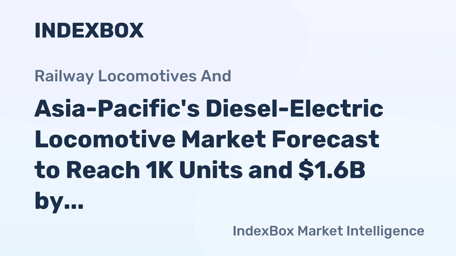 Asia-Pacific's Diesel-Electric Locomotive Market Forecast to Reach 1K Units and $1.6B by 2035