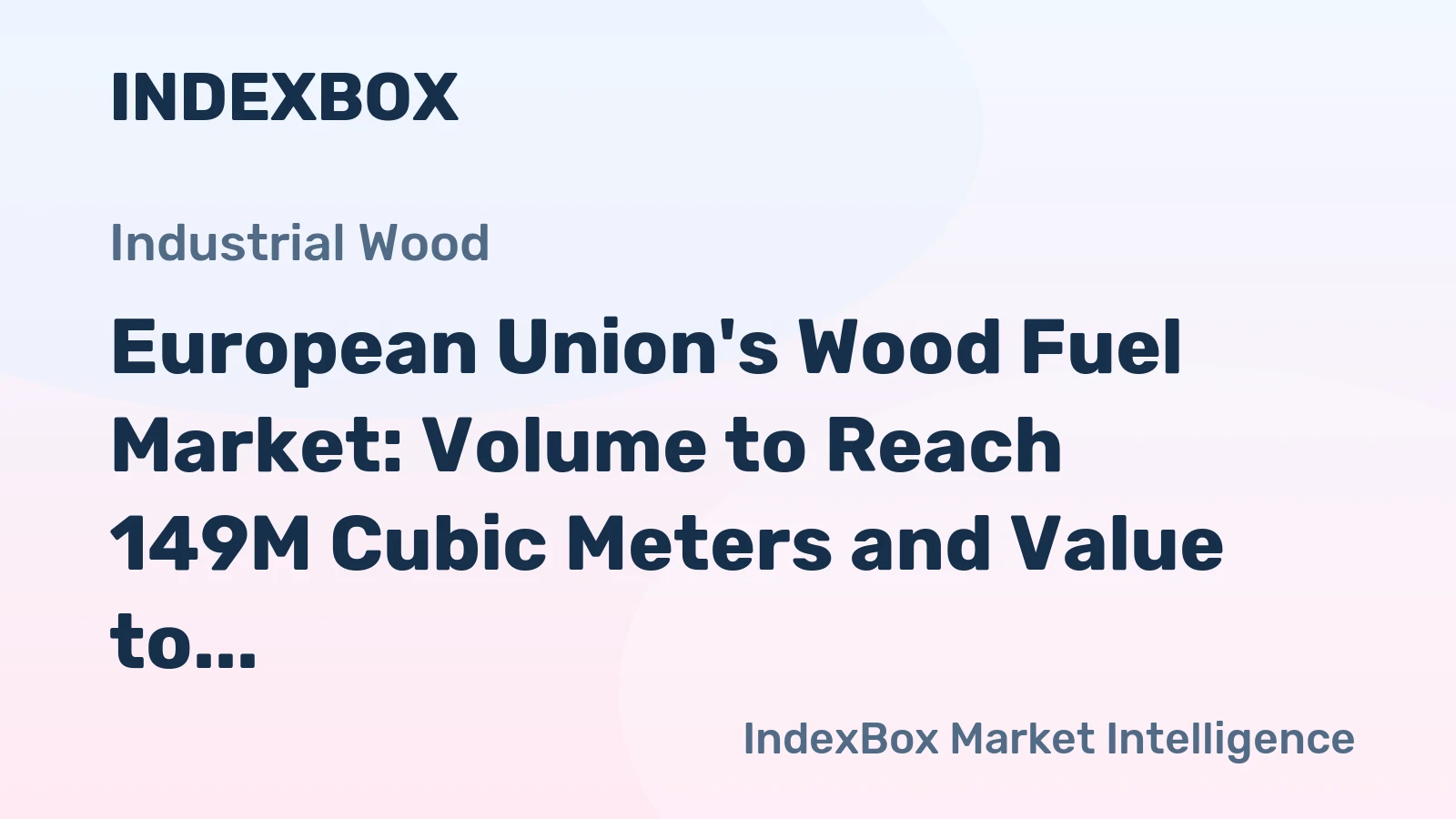 European Union's Wood Fuel Market: Volume to Reach 149M Cubic Meters and Value to Hit $14.3B by 2035