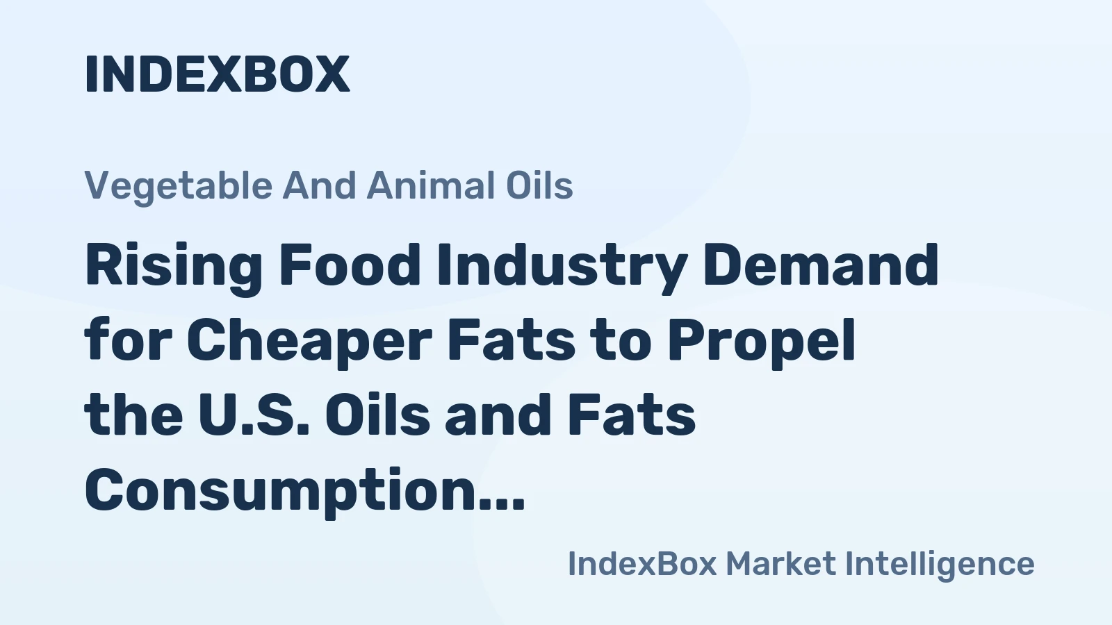 Rising Food Industry Demand for Cheaper Fats to Propel the U.S. Oils and Fats Consumption