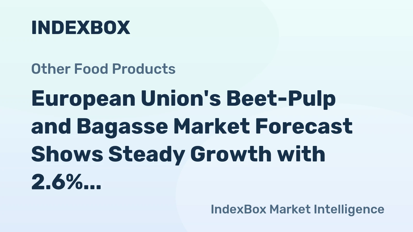 European Union's Beet-Pulp and Bagasse Market Forecast Shows Steady Growth with 2.6% CAGR in Value Terms