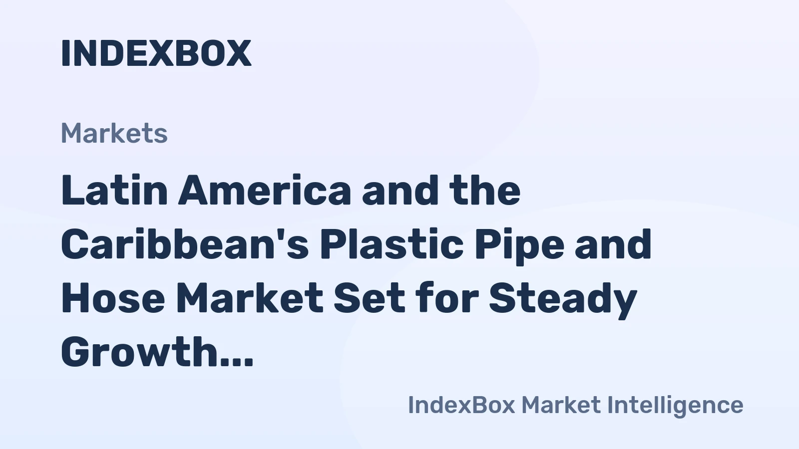 Latin America and the Caribbean's Plastic Pipe and Hose Market Set for Steady Growth with 2.1% CAGR in Value