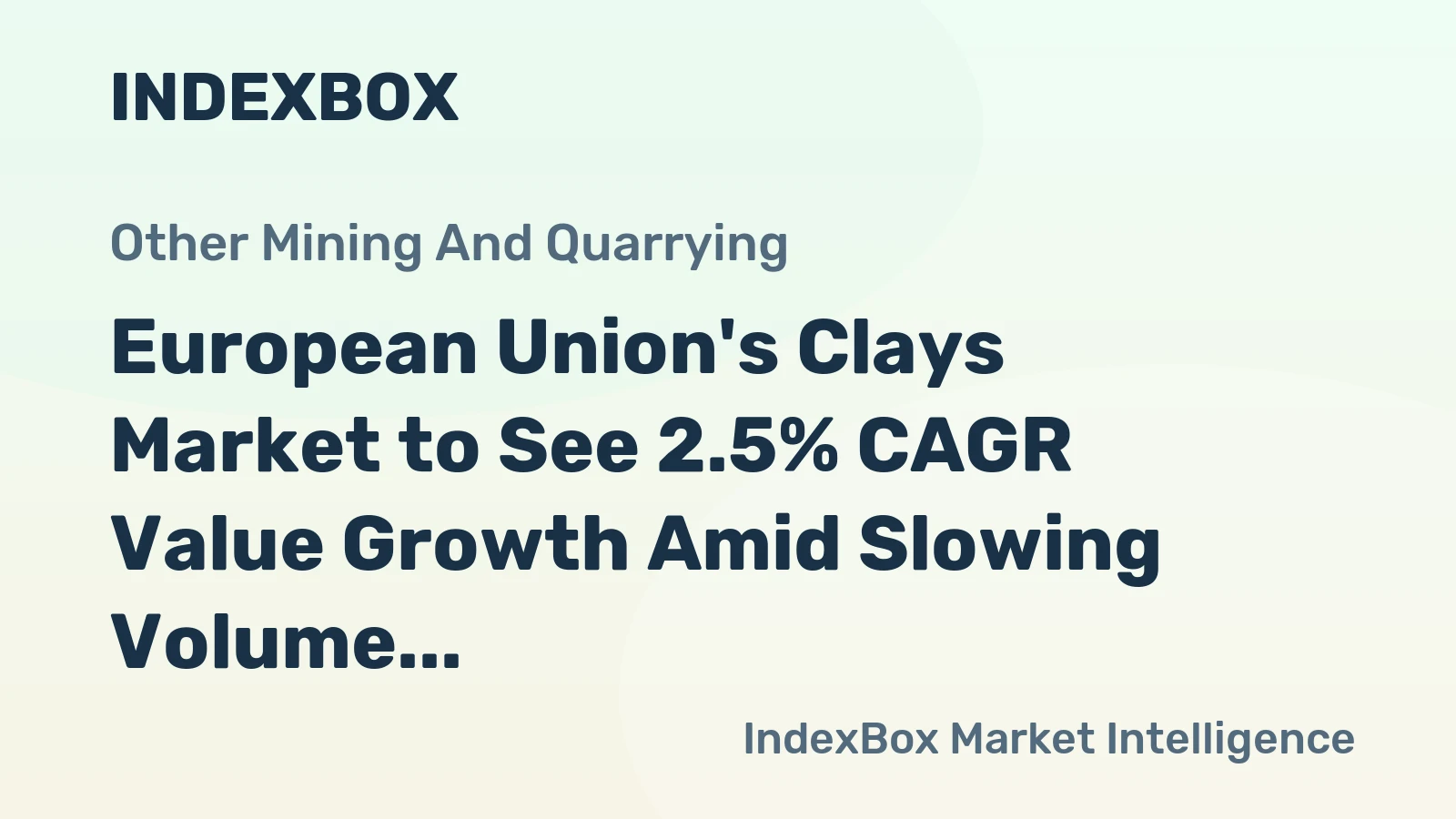 European Union's Clays Market to See 2.5% CAGR Value Growth Amid Slowing Volume Expansion