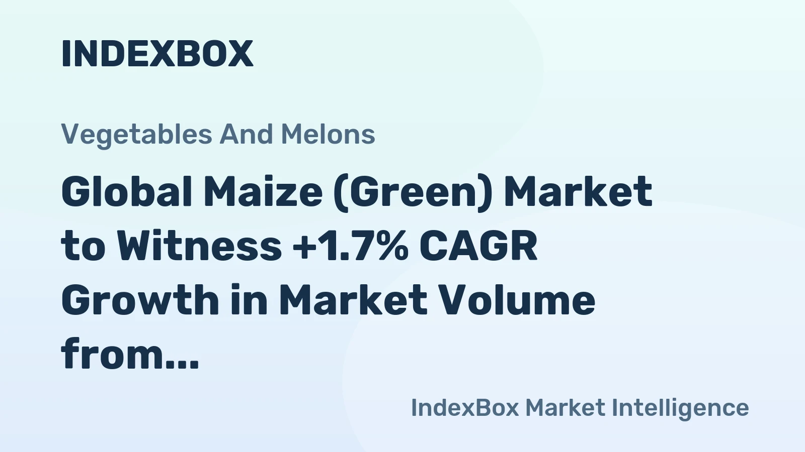 Global Maize (Green) Market to Witness +1.7% CAGR Growth in Market Volume from 2023 to 2030