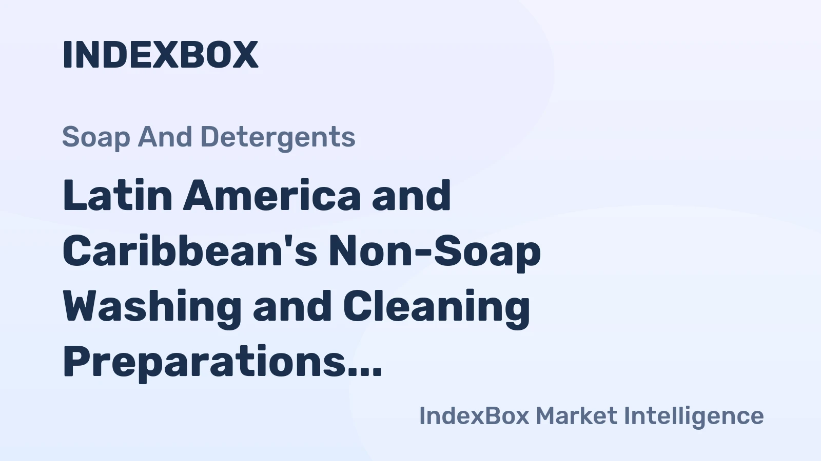 Latin America and Caribbean's Non-Soap Washing and Cleaning Preparations Market to Experience +2.5% CAGR Growth Through 2035