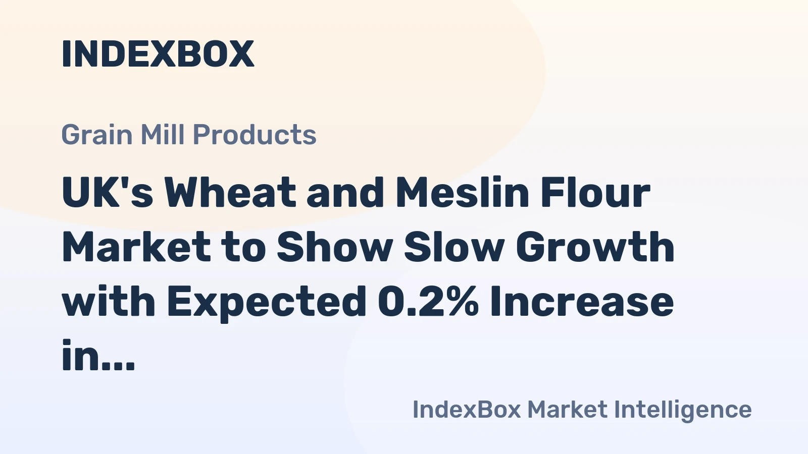 UK's Wheat and Meslin Flour Market to Show Slow Growth with Expected 0.2% Increase in Volume and 1.1% Increase in Value by 2035