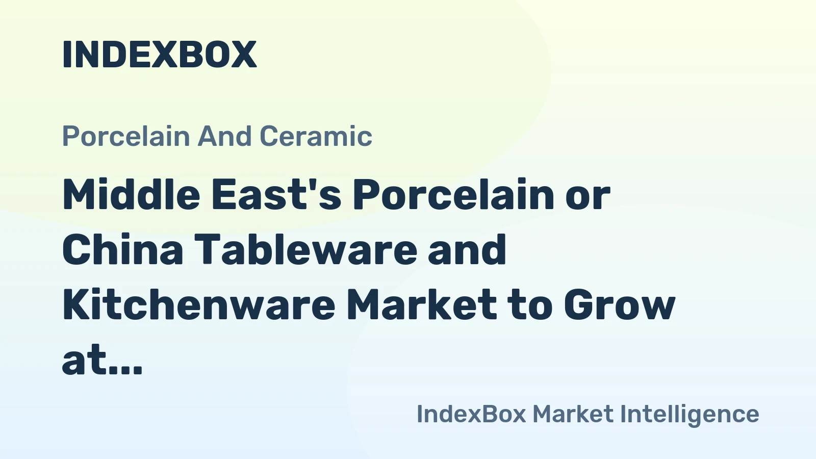 Middle East's Porcelain or China Tableware and Kitchenware Market to Grow at a CAGR of +1.5% to Reach $1.7B by 2035