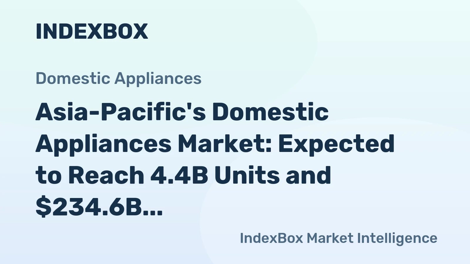 Asia-Pacific's Domestic Appliances Market: Expected to Reach 4.4B Units and $234.6B by 2035
