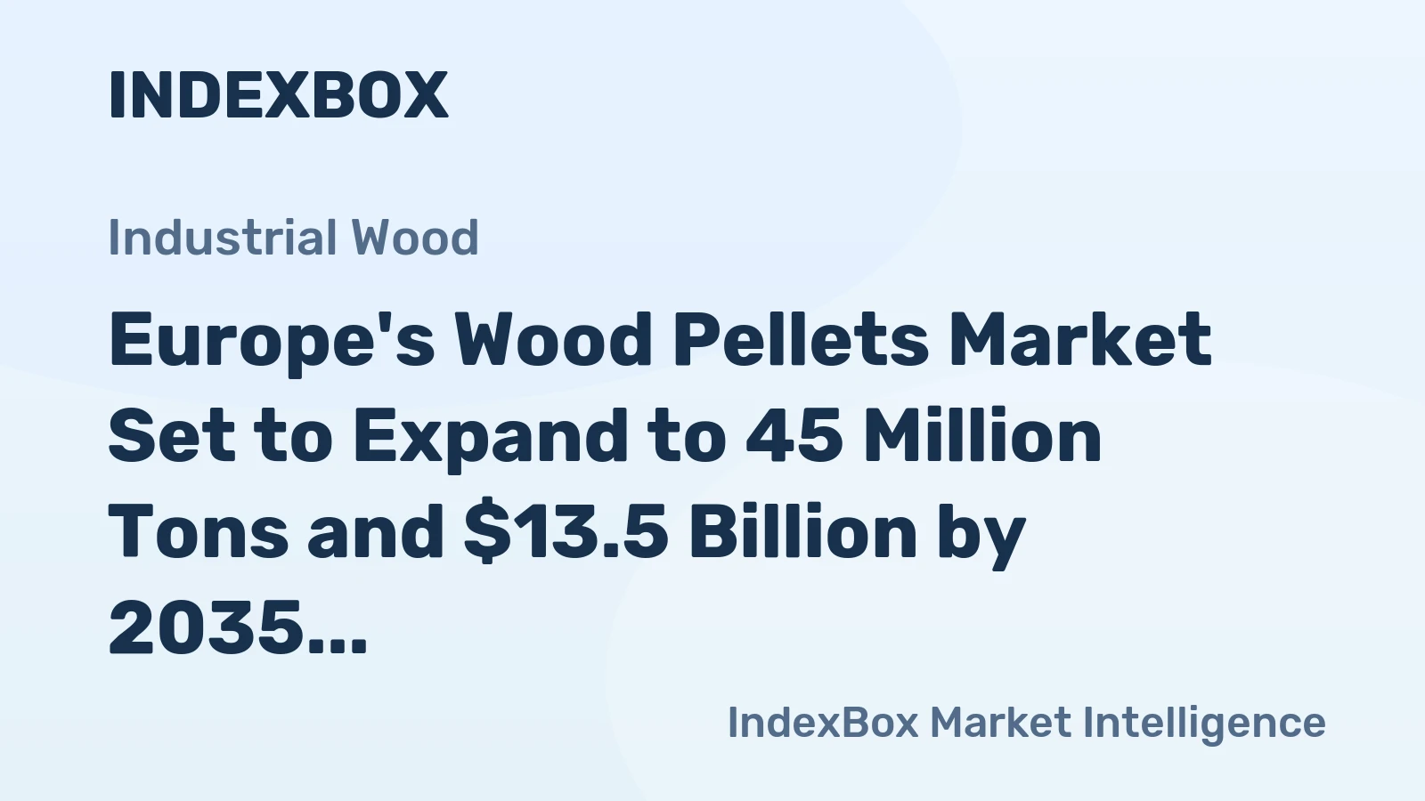 Europe's Wood Pellets Market Set to Expand to 45 Million Tons and $13.5 Billion by 2035