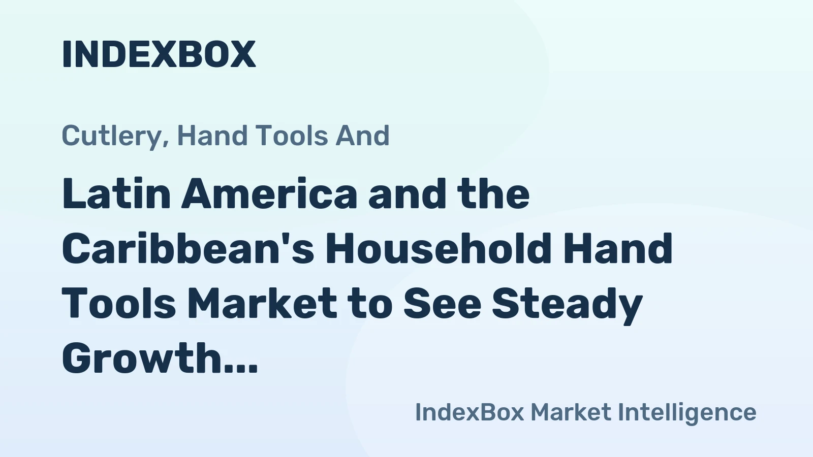 Latin America and the Caribbean's Household Hand Tools Market to See Steady Growth With a +2.0% Volume CAGR Through 2035