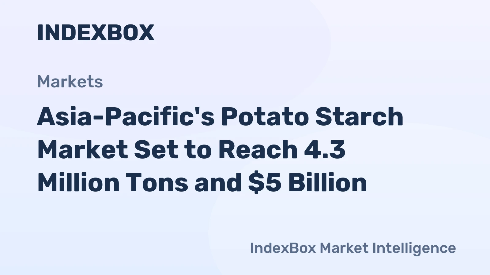 Asia-Pacific's Potato Starch Market Set to Reach 4.3 Million Tons and $5 Billion
