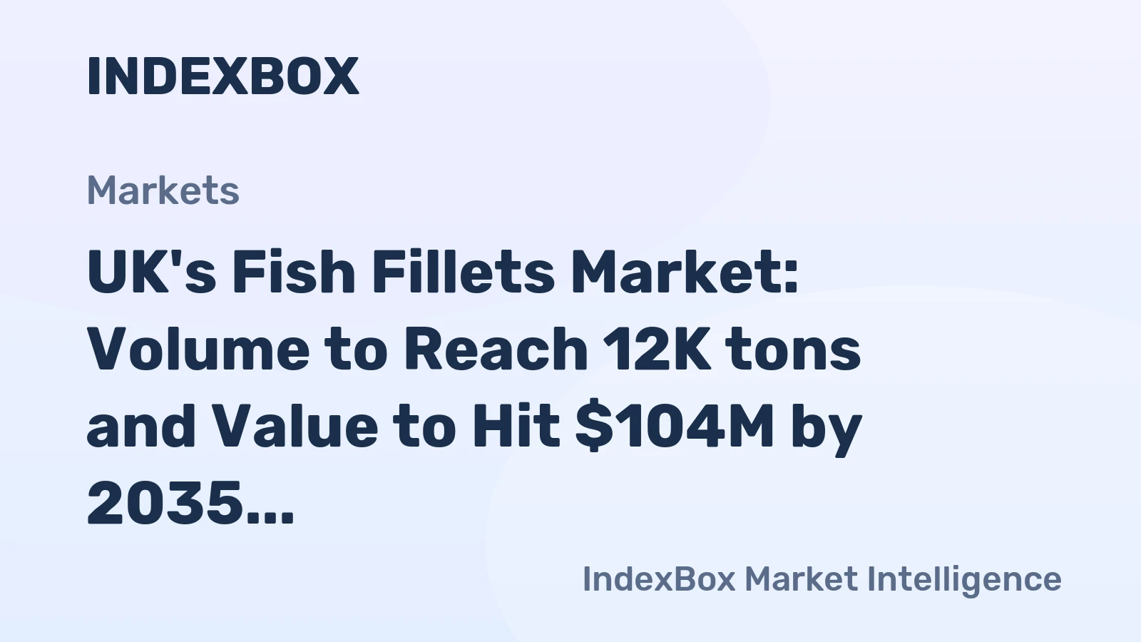 UK's Fish Fillets Market: Volume to Reach 12K tons and Value to Hit $104M by 2035