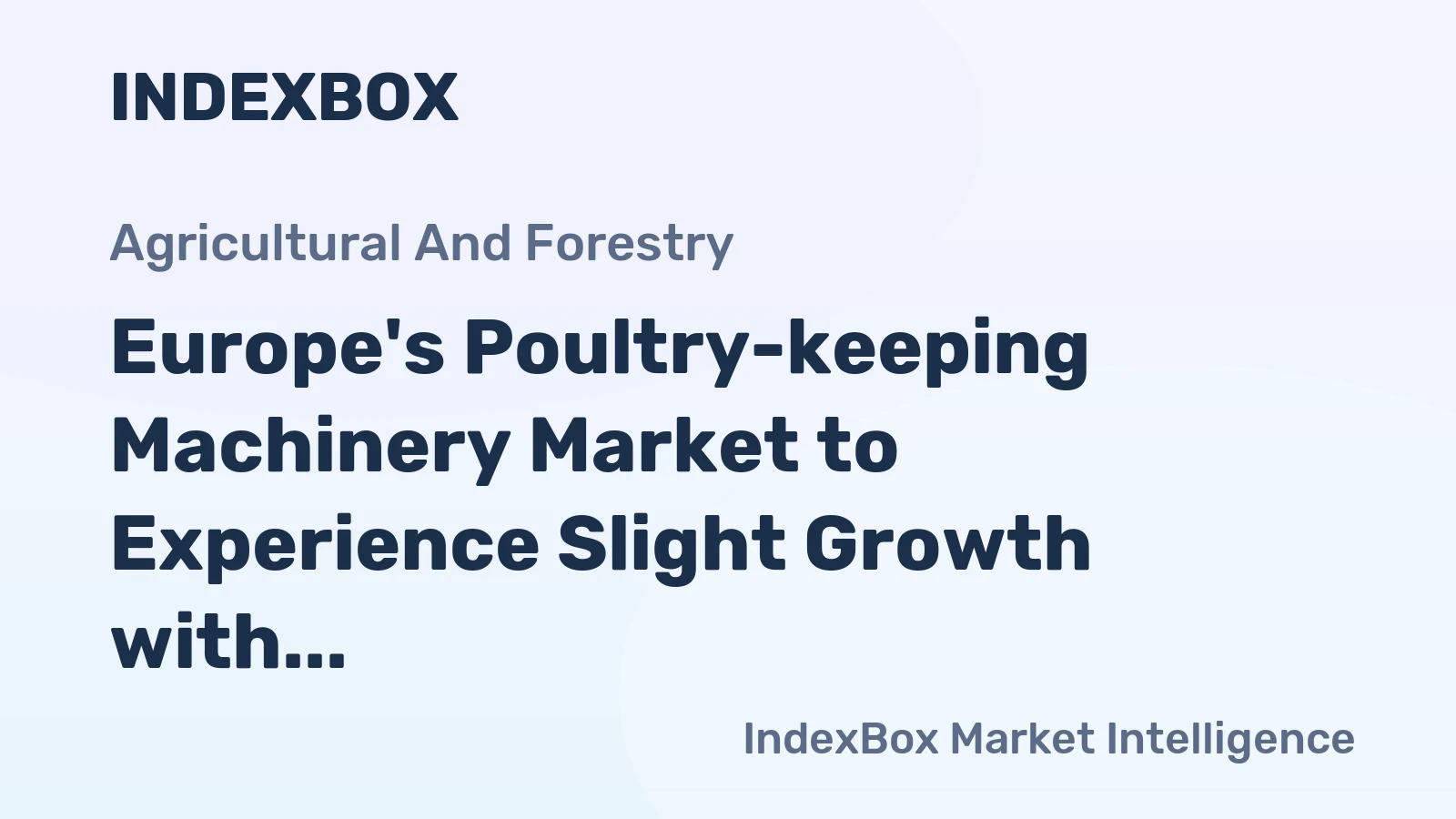 Europe's Poultry-keeping Machinery Market to Experience Slight Growth with CAGR of +0.7%