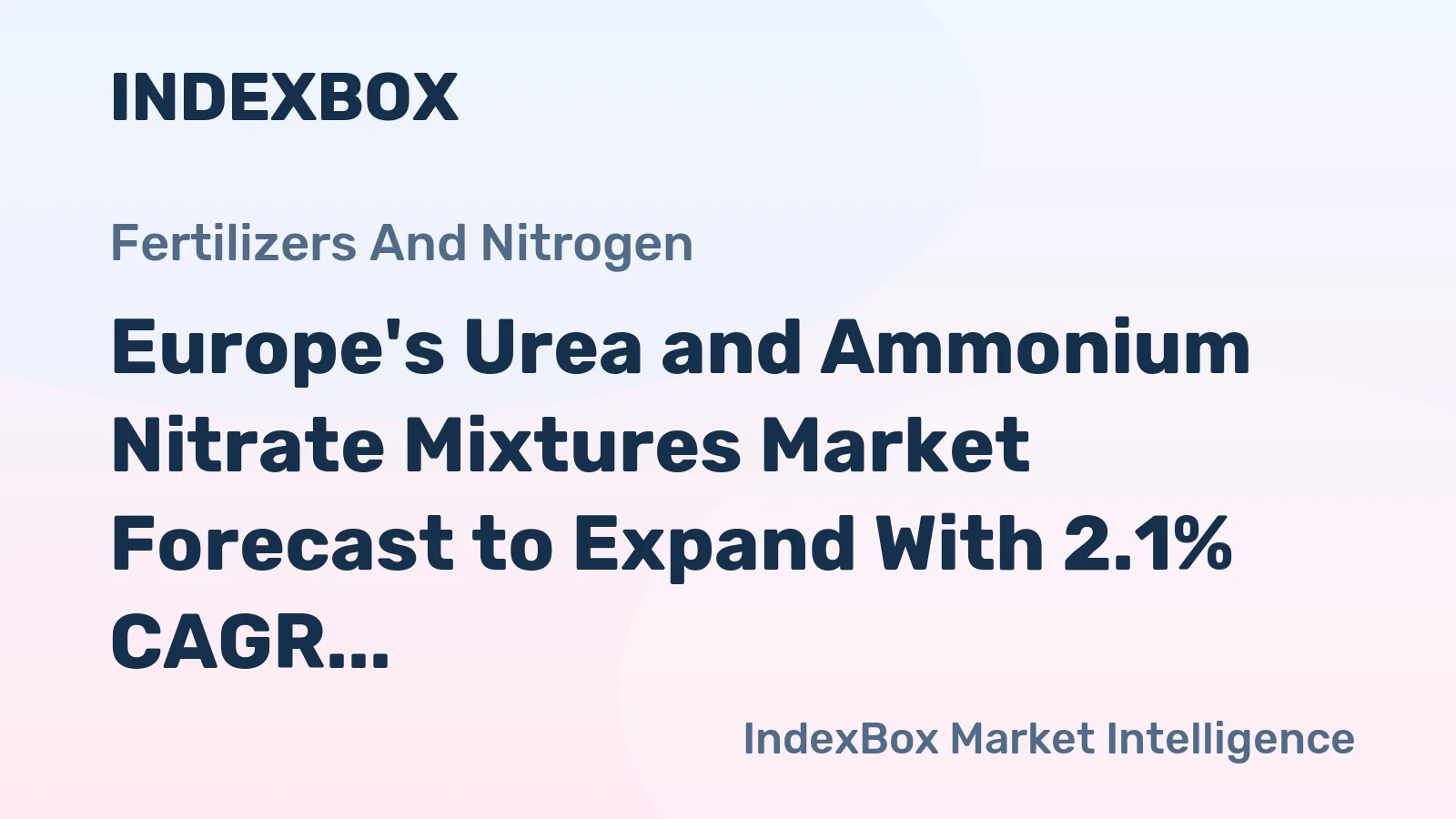 Europe's Urea and Ammonium Nitrate Mixtures Market Forecast to Expand With 2.1% CAGR Through 2035