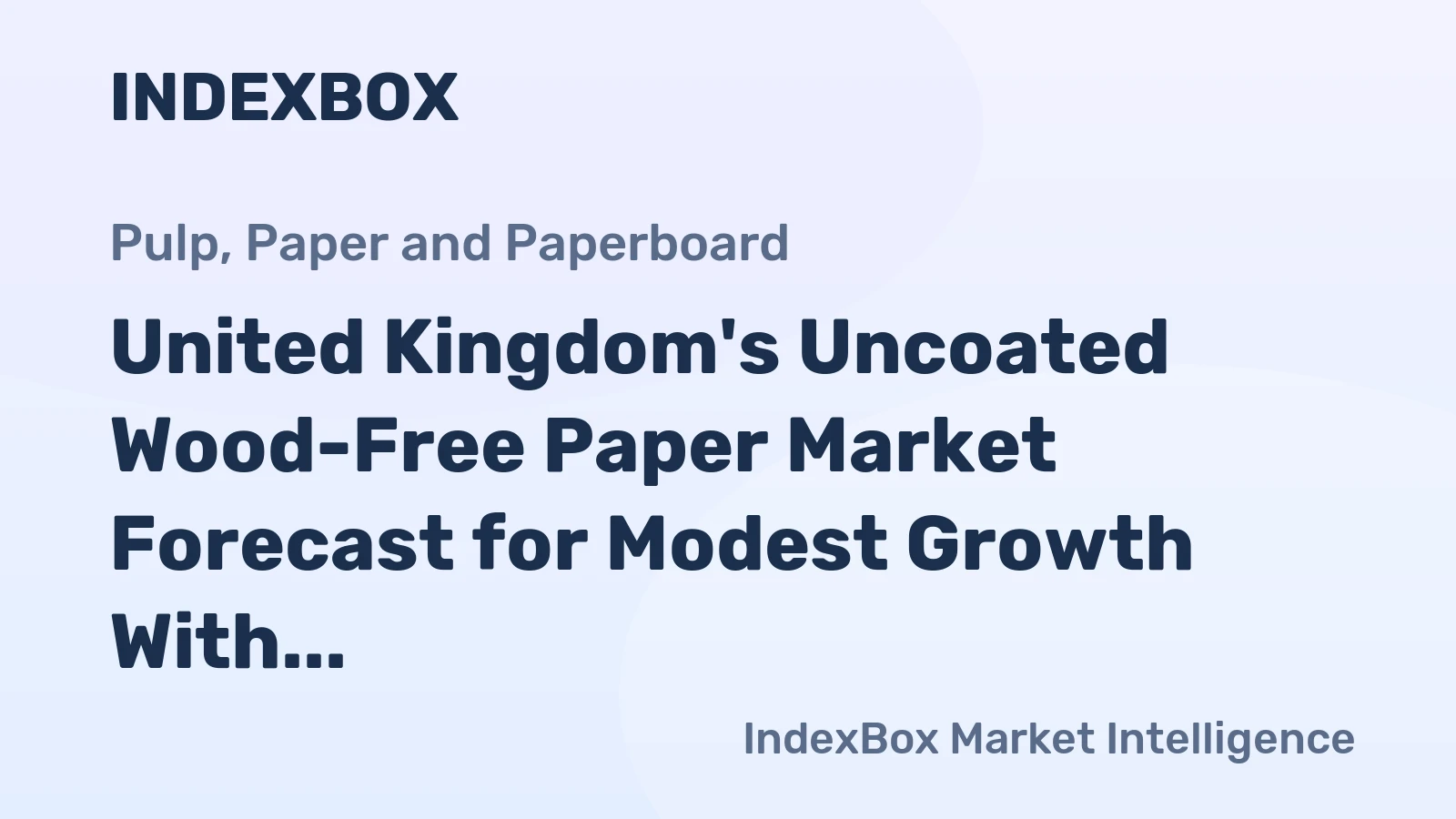 United Kingdom's Uncoated Wood-Free Paper Market Forecast for Modest Growth With a +1.8% Value CAGR