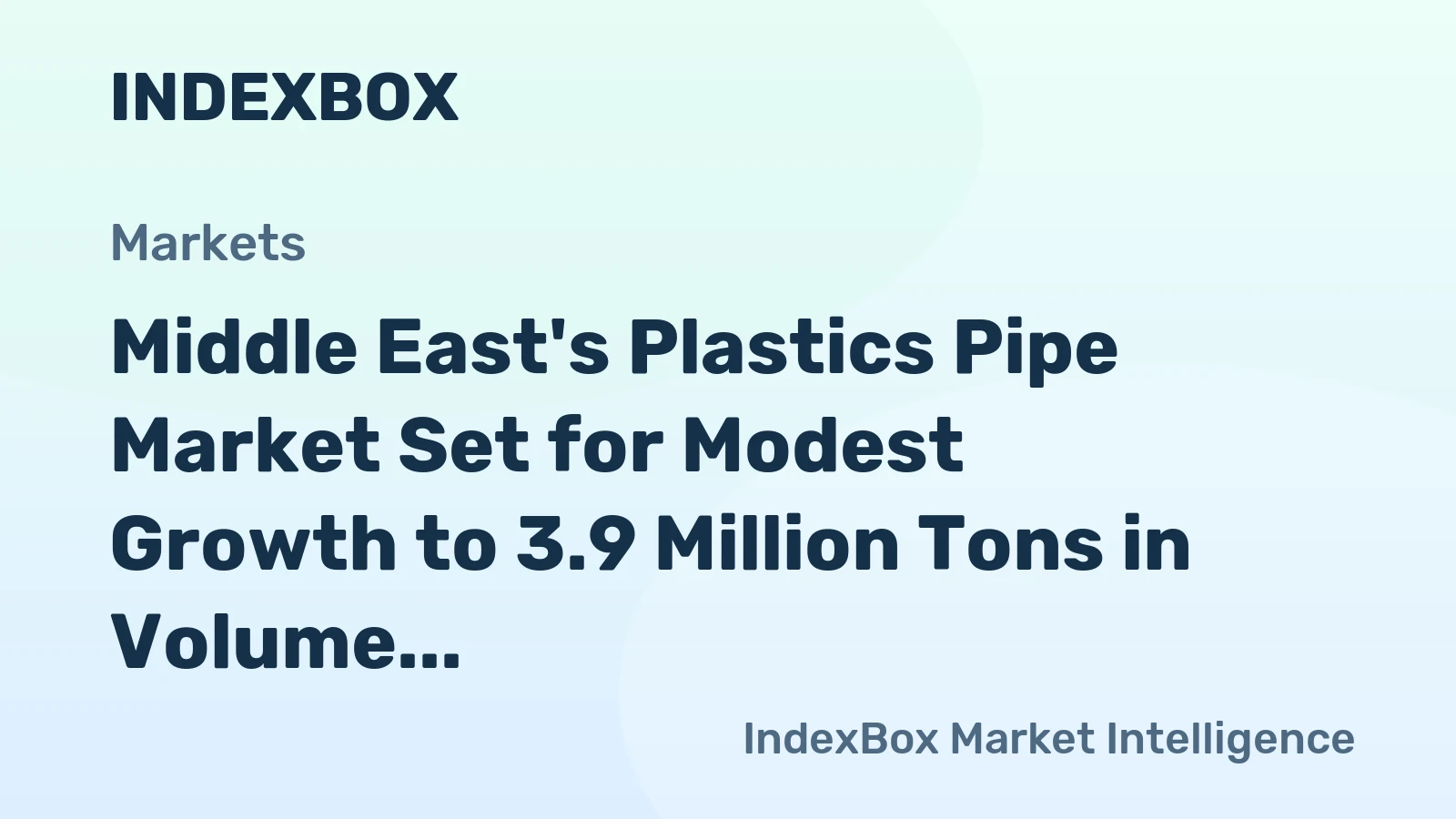 Middle East's Plastics Pipe Market Set for Modest Growth to 3.9 Million Tons in Volume and $18.1 Billion in Value