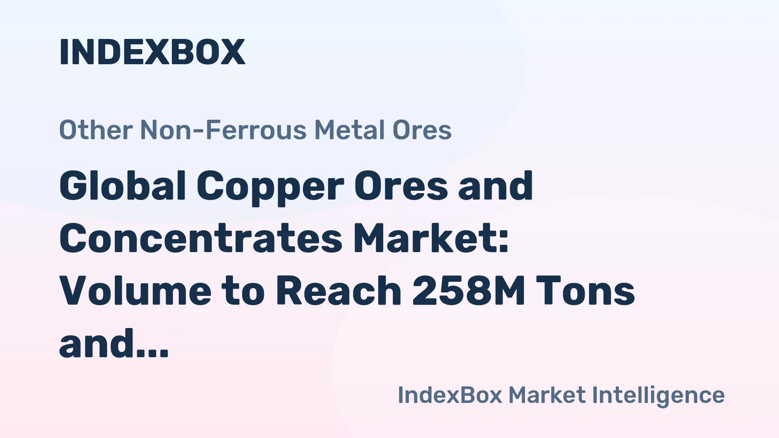 Global Copper Ores and Concentrates Market: Volume to Reach 258M Tons and Value to Hit $494.9B by 2035