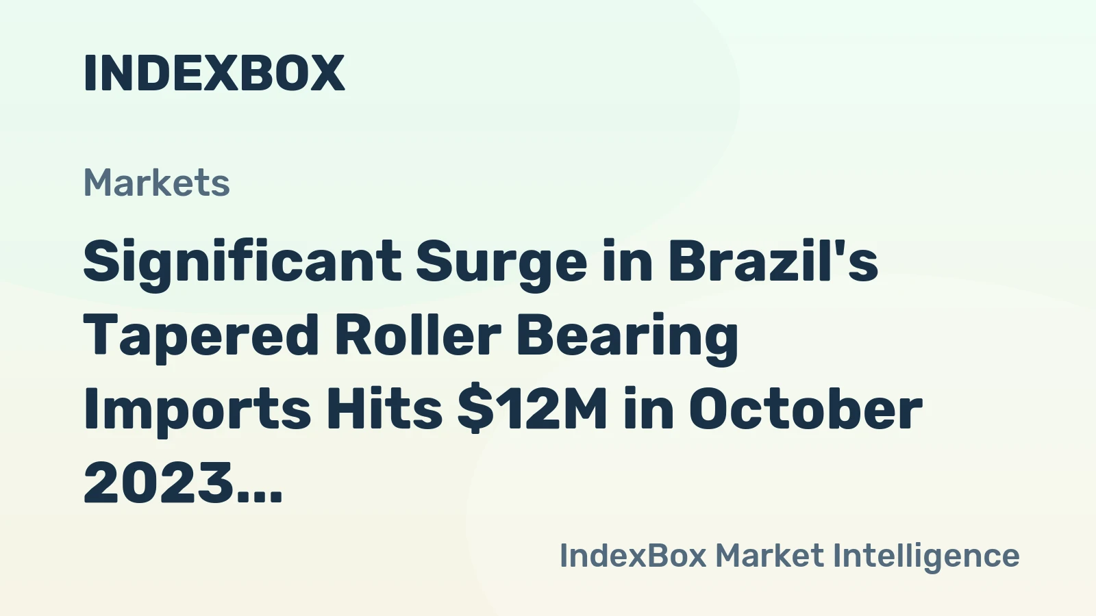 Significant Surge in Brazil's Tapered Roller Bearing Imports Hits $12M in October 2023