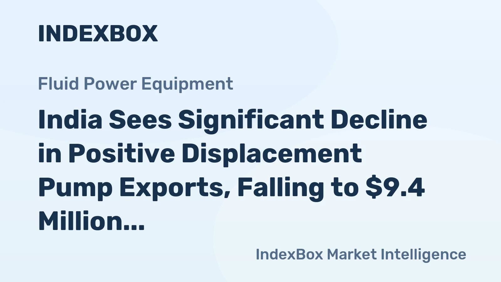 India Sees Significant Decline in Positive Displacement Pump Exports, Falling to $9.4 Million in 2024