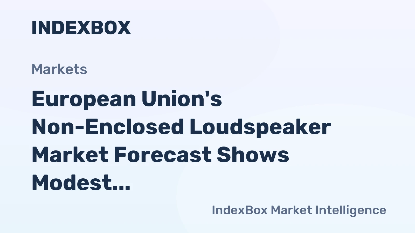 European Union's Non-Enclosed Loudspeaker Market Forecast Shows Modest Growth With a 0.9% CAGR in Value
