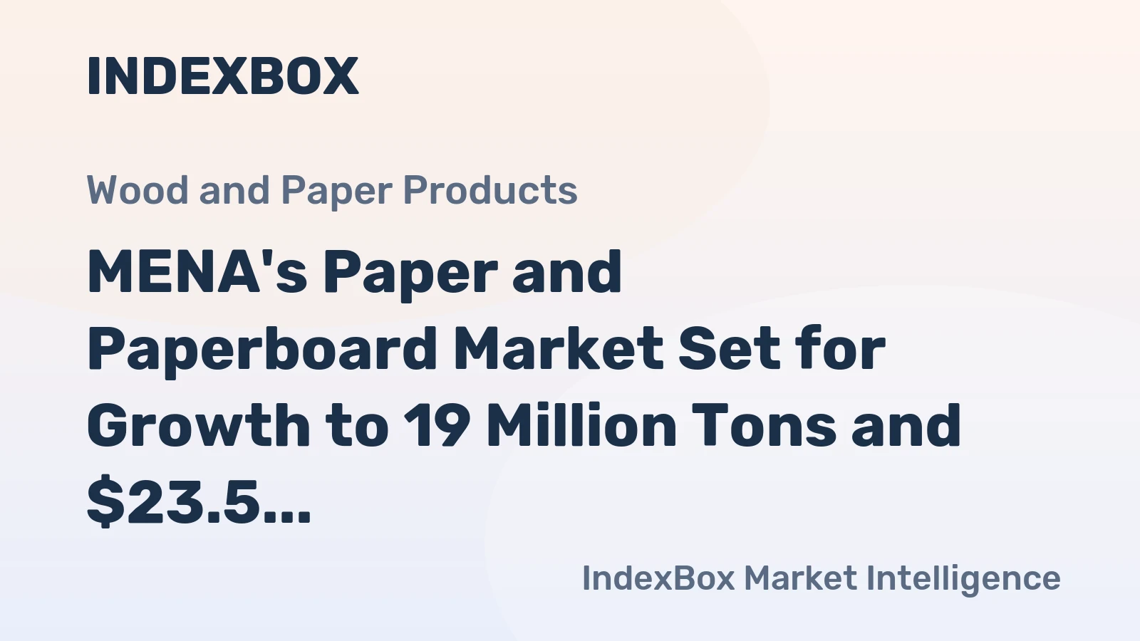 MENA's Paper and Paperboard Market Set for Growth to 19 Million Tons and $23.5 Billion