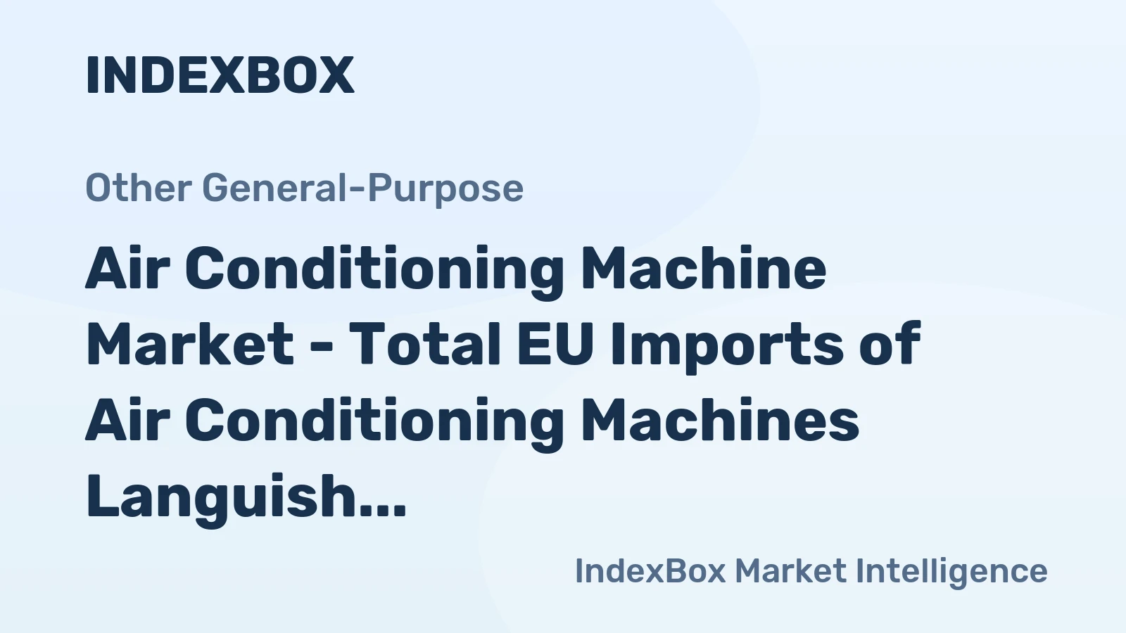 Air Conditioning Machine Market - Total EU Imports of Air Conditioning Machines Languish While Extra-EU Imports Give Way to Domestic Supply