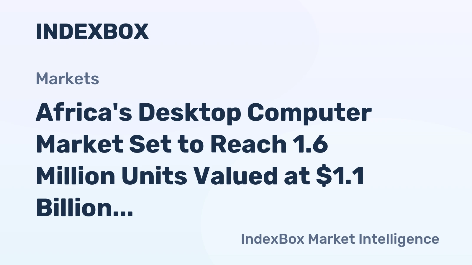 Africa's Desktop Computer Market Set to Reach 1.6 Million Units Valued at $1.1 Billion